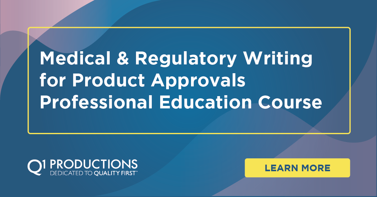 Medical & Regulatory Writing for Product Approvals Professional Education Course - Q1 Productions