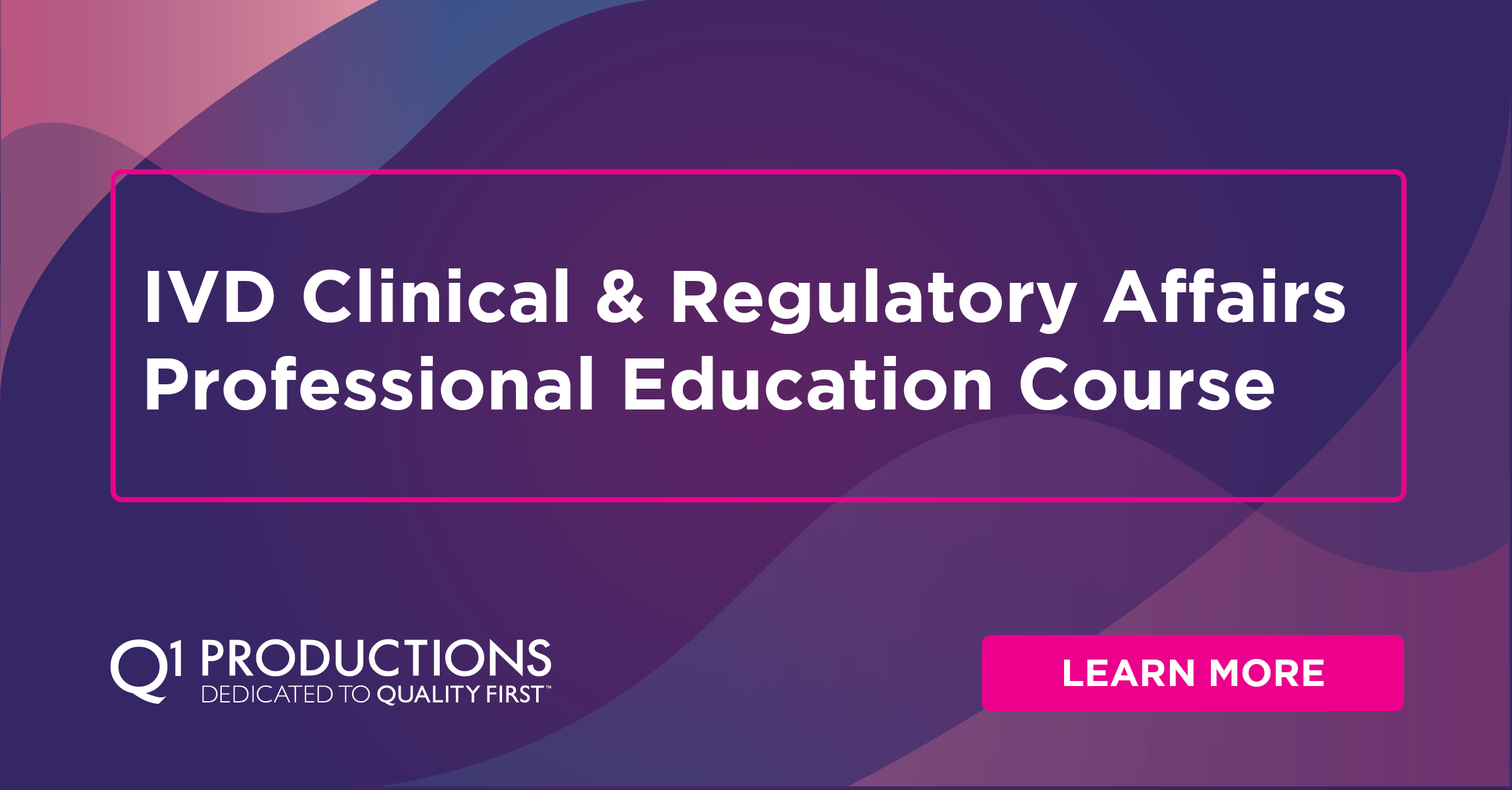 IVD Clinical & Regulatory Affairs Professional Education Course - Q1 Productions